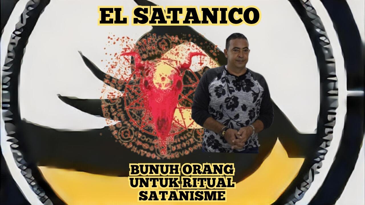 El Satanico Serial Killer | Membunuh Orang untuk Ritual Pemujaan Setan ...